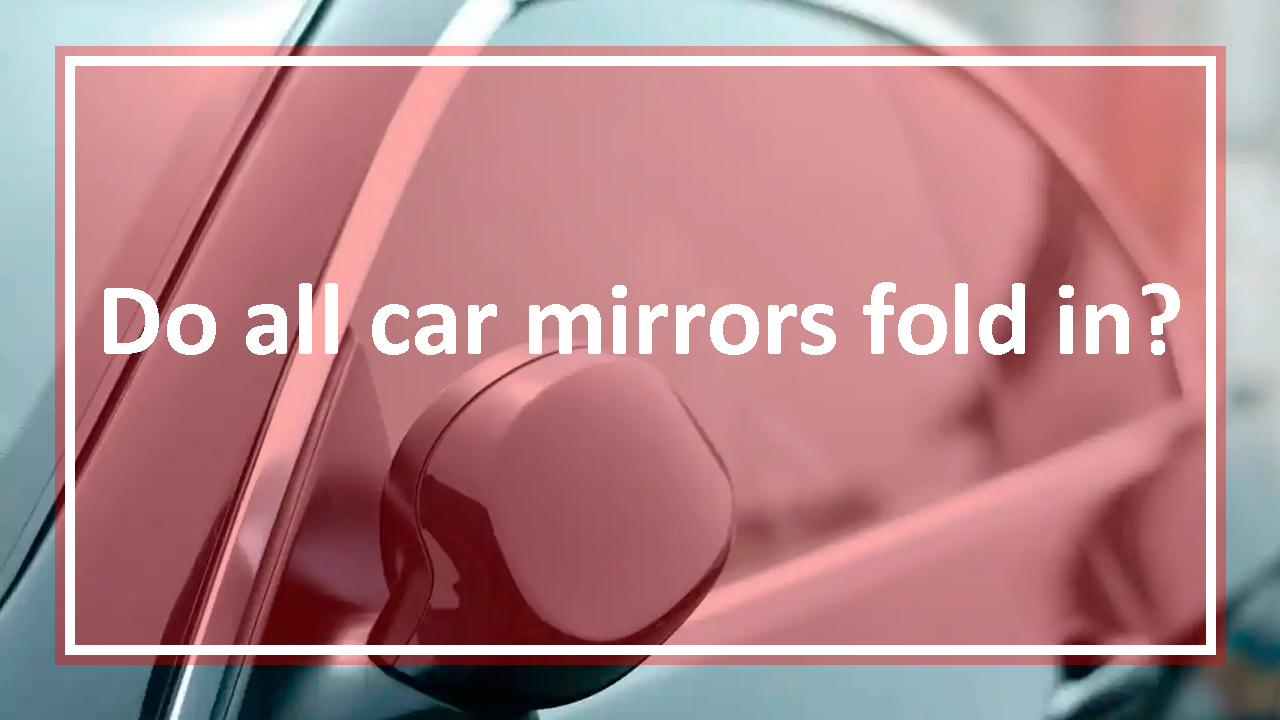 Do all car mirrors fold in? – Utopicar