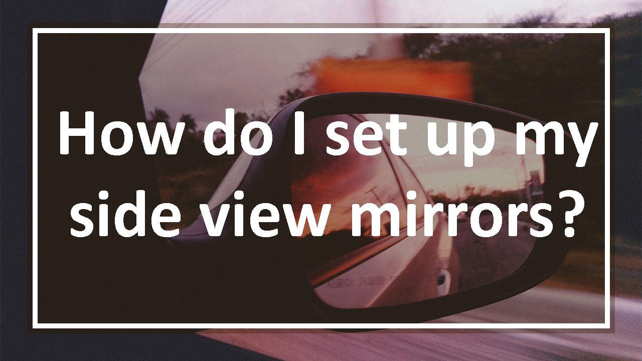 How are side view mirrors supposed to be positioned – Utopicar