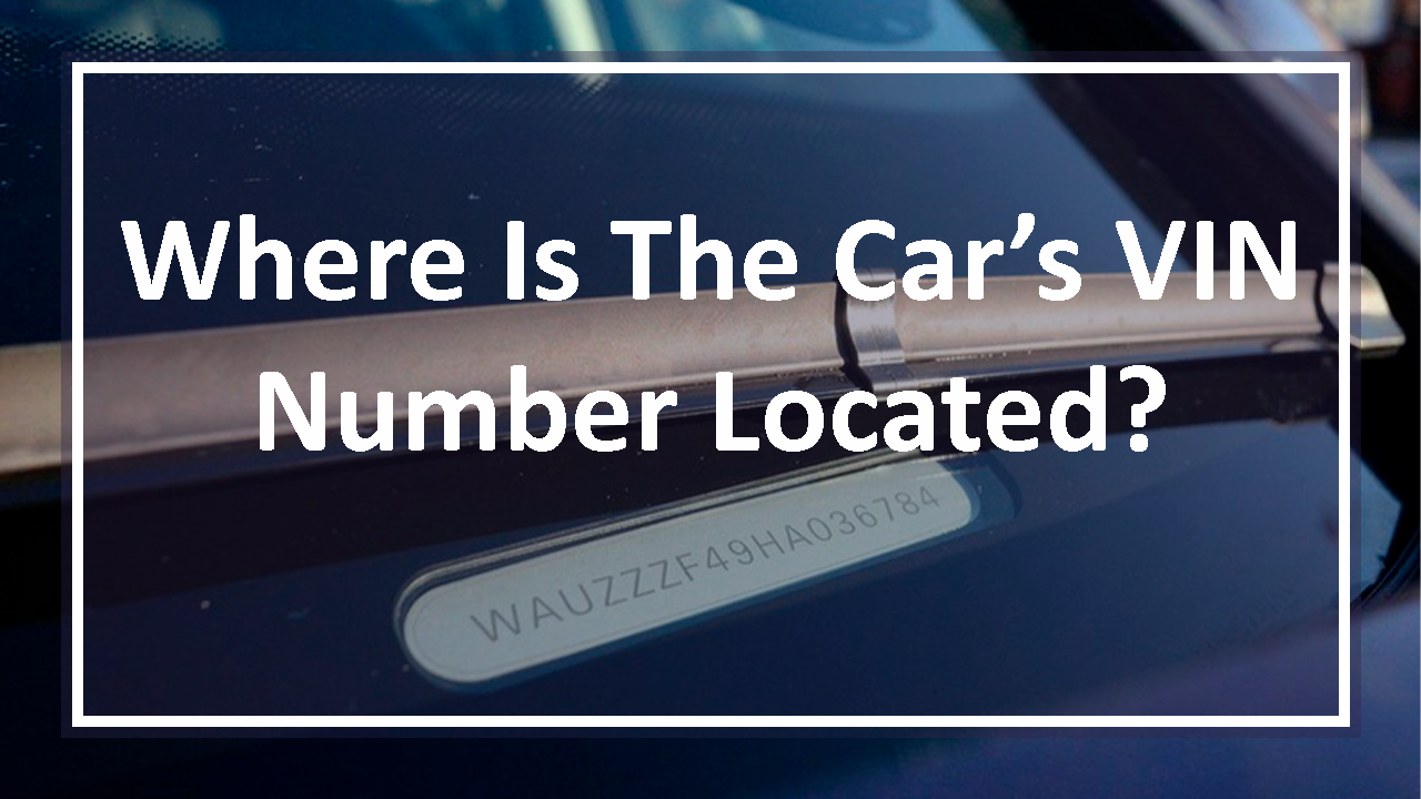 Where Is The Car’s VIN Number Located? – Utopicar
